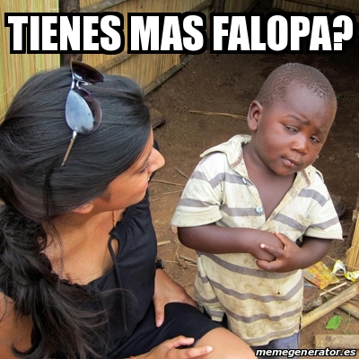 Meme Skeptical 3rd World Kid - tienes mas falopa? - 24254218