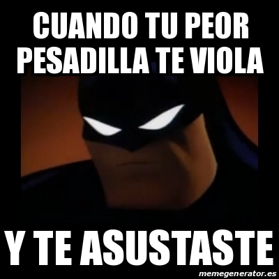 Meme Disapproving Batman - cuando tu peor pesadilla te viola y te ...