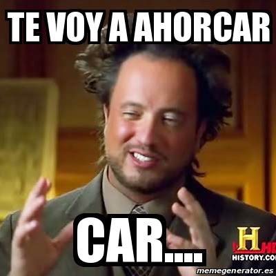 Meme Ancient Aliens - Te voy a ahorcar Car.... - 24259798