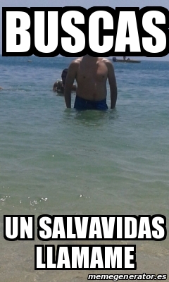 Meme Personalizado - Buscas Un salvavidas llamame - 24263315