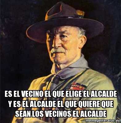 Meme Personalizado - ES EL VECINO EL QUE ELIGE EL ALCALDE Y ES EL ...