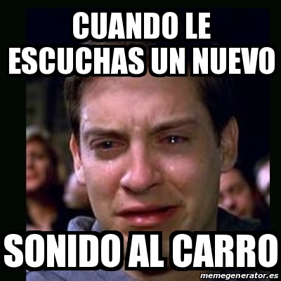 Meme crying peter parker - Cuando le escuchas Un nuevo sonido al Carro ...