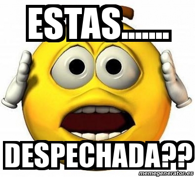 Meme Personalizado - Estas....... Despechada?? - 24275313