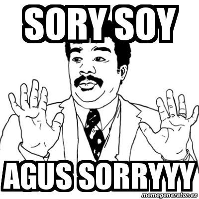 Meme Ay Si - Sory soy Agus sorryyy - 24275778
