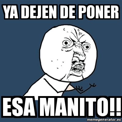 Meme Y U No - Ya dejen de poner esa manito!! - 24276369