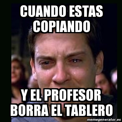 Meme crying peter parker - cuando estas copiando y el profesor borra el ...