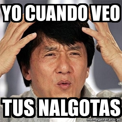 Meme Jackie Chan - Yo cuando veo Tus nalgotas - 24296015