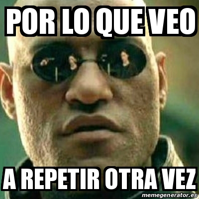 Meme What If I Told You - por lo que veo a repetir otra vez - 24296842
