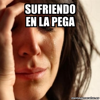 Meme Problems - sufriendo en la pega - 24296847