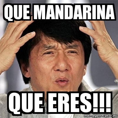 Meme Jackie Chan - Que mandarina Que eres!!! - 24037388