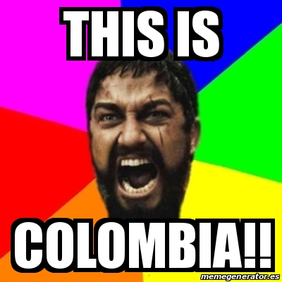Meme Sparta - THIS IS COLOMBIA!! - 24300069