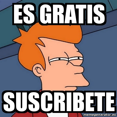 Meme Futurama Fry - Es gratis Suscribete - 24300247