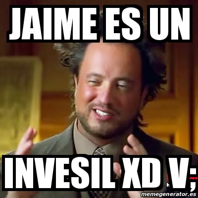 Meme Ancient Aliens - jaime es un invesil xd v; - 24302825