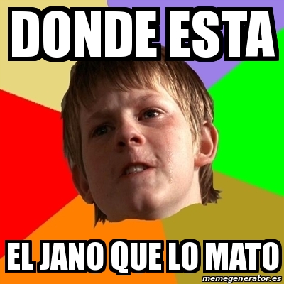 Meme Chico Malo - donde esta el jano que lo mato - 24303983