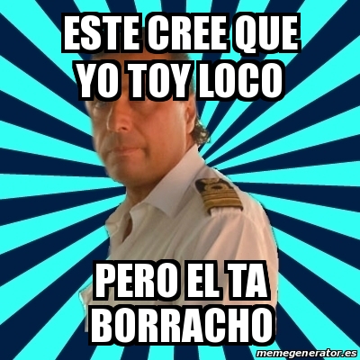 Meme Francesco Schettino - este cree que yo toy loco pero el ta ...