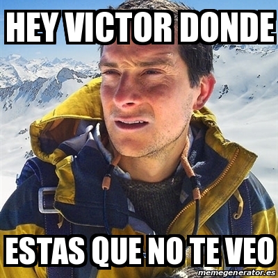 Meme Bear Grylls - hey victor donde estas que no te veo - 24304741