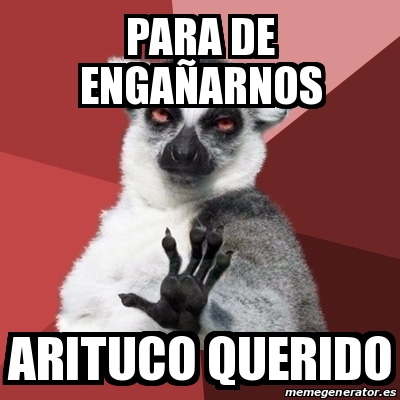Meme Chill Out Lemur - Para de engaÃ±arnos arituco querido - 24306572