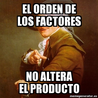 Meme Joseph Ducreux - El orden de los factores no altera el producto ...