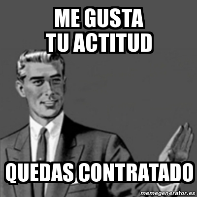Meme Correction Guy - me gusta tu actitud quedas contratado - 24312910