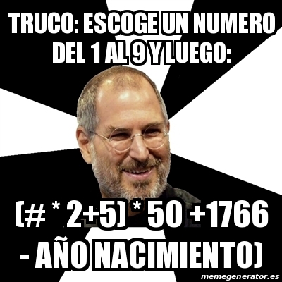 Meme Steve Jobs - TRUCO: escoge un numero del 1 al 9 y luego: (# * 2+5 ...