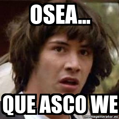 Meme Keanu Reeves - osea... que asco we - 24322341
