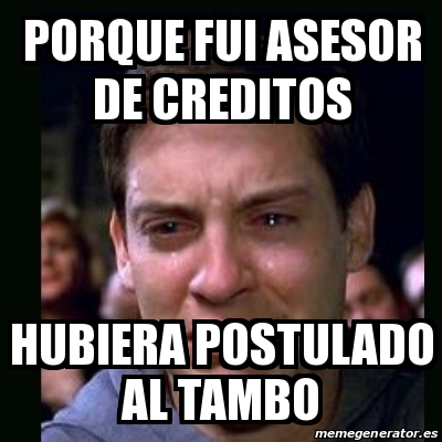 Meme crying peter parker - Porque fui asesor de creditos Hubiera ...