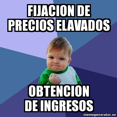 Meme Bebe Exitoso - FIJACION DE PRECIOS ELAVADOS OBTENCION DE INGRESOS ...