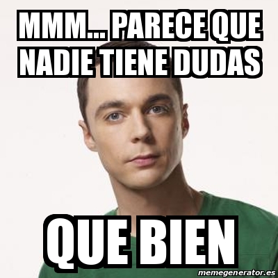 Meme Sheldon Cooper - mmm... parece que nadie tiene dudas que bien ...