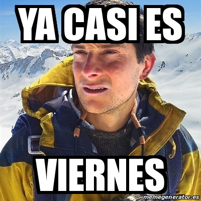 Meme Bear Grylls - ya casi es viernes - 24328018