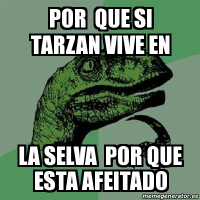 Meme Filosoraptor - por que si tarzan vive en la selva por que esta ...