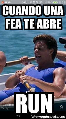 Meme Personalizado - Cuando una fea te abre RUN - 24335480