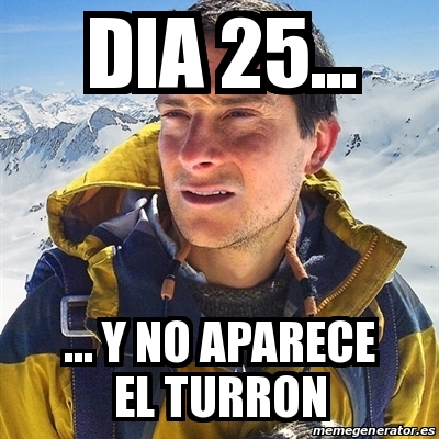 Meme Bear Grylls - Dia 25... ... y no aparece el turron - 24336230
