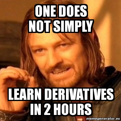 Meme Boromir - one does not simply learn derivatives in 2 hours - 24336365