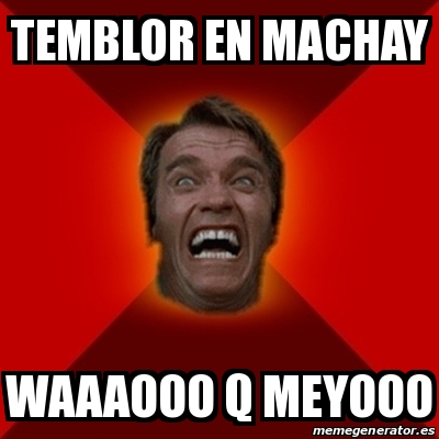 Meme Arnold - Temblor en machay Waaaooo q meyooo - 24339769