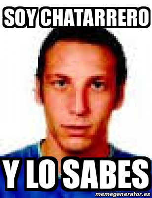 Meme Personalizado - SOY CHATARRERO Y LO SABES - 24341165