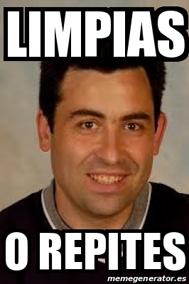 Meme Personalizado - limpias o repites - 24341182
