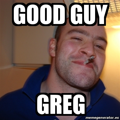 Meme Greg - GOOD GUY GREG - 24341209