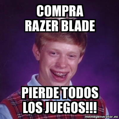 Meme Bad Luck Brian - COMPRA RAZER BLADE PIERDE TODOS LOS JUEGOS ...