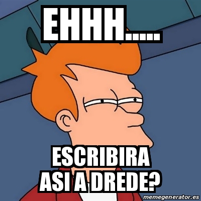 Meme Futurama Fry - ehhh..... escribira asi a drede? - 24349281