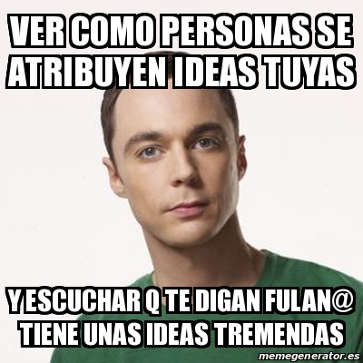 Meme Sheldon Cooper - Ver como personas se atribuyen ideas tuyas Y ...