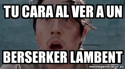 Meme Personalizado - Tu cara al ver a un berserker lambent - 24351156