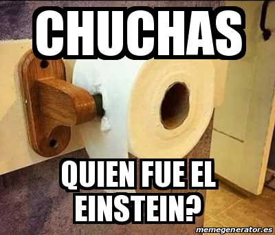 Meme Personalizado - Chuchas quien fue el Einstein? - 24351778