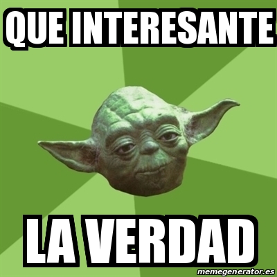 Meme Yoda - que interesante la verdad - 24352819