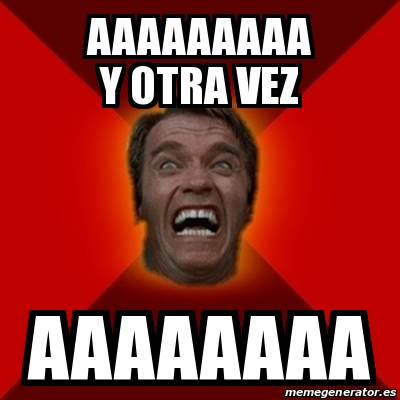 Meme Arnold - Aaaaaaaaa y otra vez Aaaaaaaa - 24353433