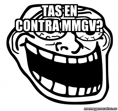 Meme Personalizado - TAS EN CONTRA MMGV? - 24353536