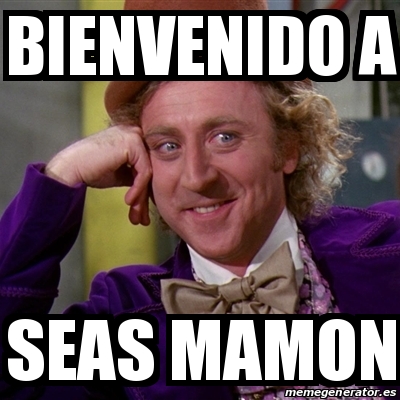 Meme Willy Wonka - Bienvenido a seas mamon - 24354113