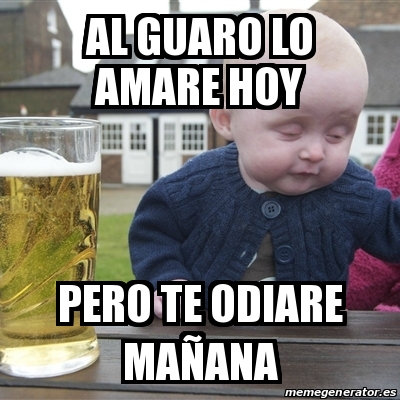 Meme Drunk Baby - AL guaro lo amare hoy pero te odiare maÃ±ana - 24355604