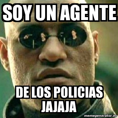 Meme What If I Told You - soy un agente de los policias jajaja - 24355827