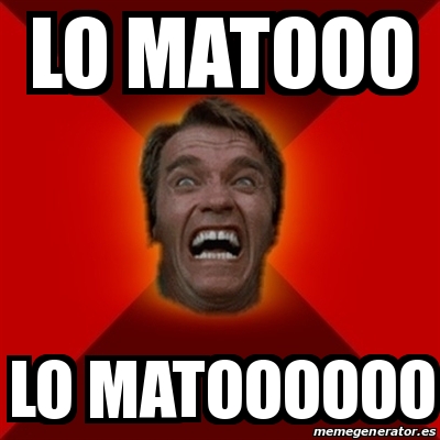 Meme Arnold - Lo matooo Lo matoooooo - 24355874