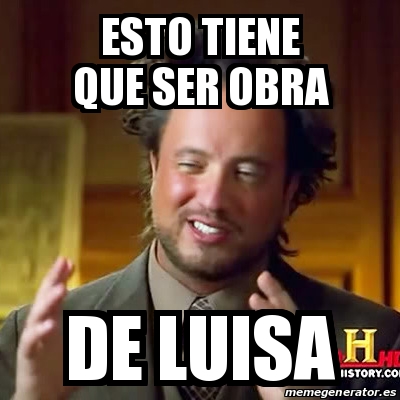 Meme Ancient Aliens - Esto tiene que ser obra De luisa - 24358467